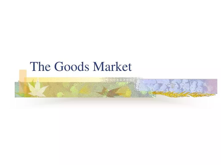 PPT - The Goods Market PowerPoint Presentation, free download - ID:1291628