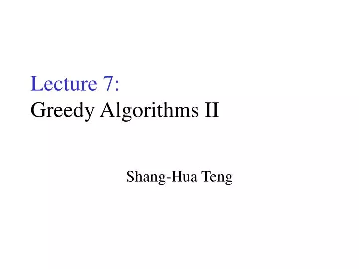 PPT - Lecture 7: Greedy Algorithms II PowerPoint Presentation, free ...