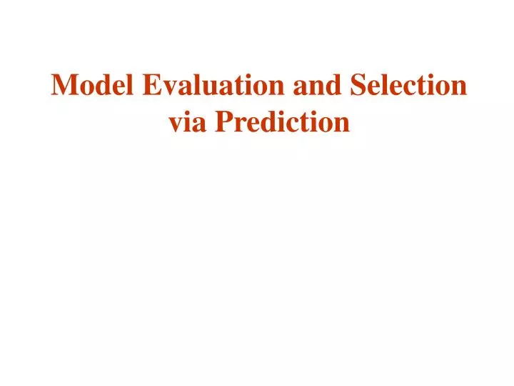 Ppt Model Evaluation And Selection Via Prediction Powerpoint Presentation Id 1293713