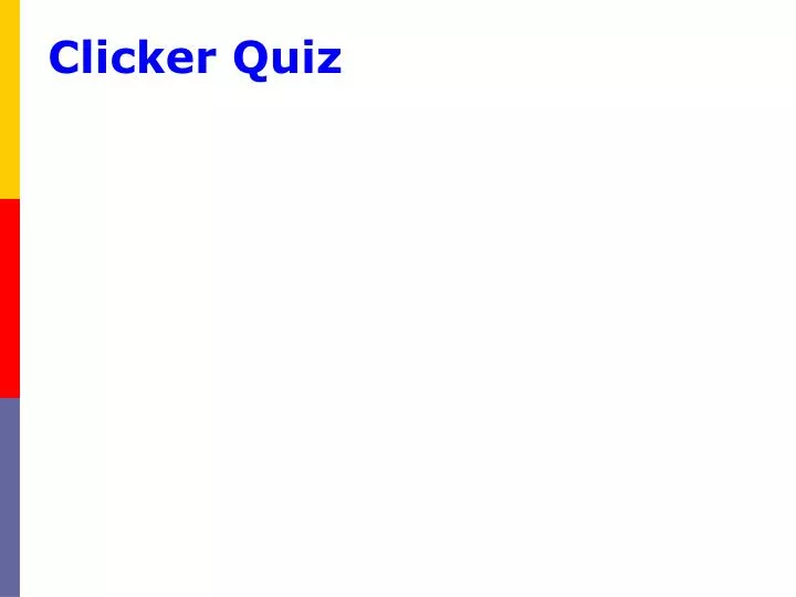 PPT - Clicker Quiz PowerPoint Presentation, free download - ID:1293776