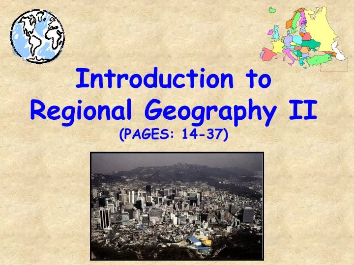 PPT - Introduction to Regional Geography II (PAGES: 14-37) PowerPoint ...