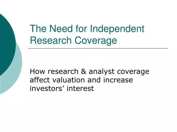 PPT - The Need for Independent Research Coverage PowerPoint ...