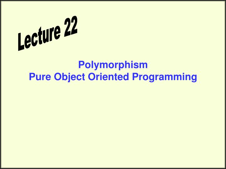 Ppt Polymorphism Pure Object Oriented Programming Powerpoint Presentation Id1302975