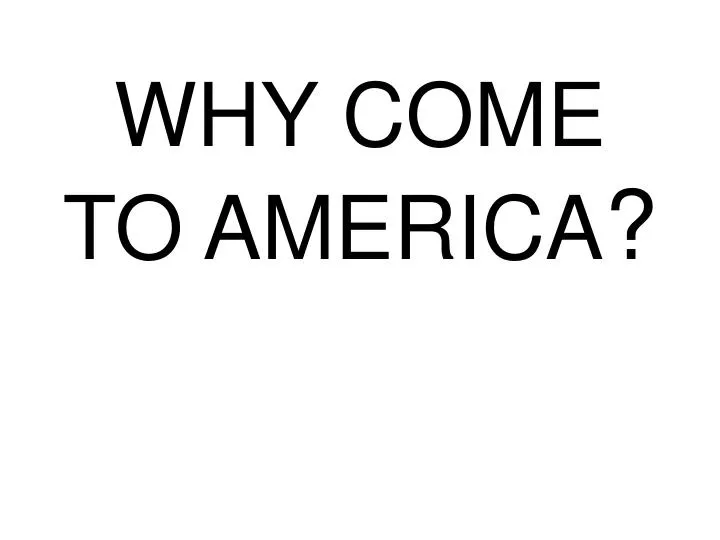 PPT - WHY COME TO AMERICA ? PowerPoint Presentation, free download - ID ...