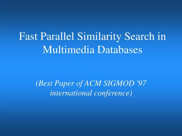 PPT - Fast Parallel Similarity Search in Multimedia Databases PowerPoint Presentation - ID:1309603