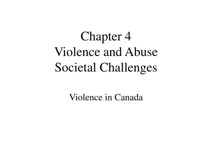 PPT - Chapter 4 Violence and Abuse Societal Challenges PowerPoint ...