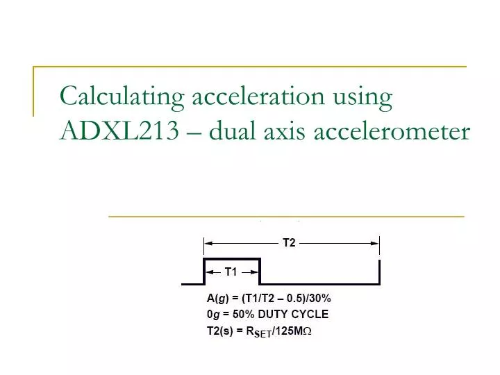 PPT - Calculating acceleration using ADXL213 – dual axis accelerometer ...