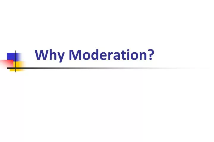 PPT - Why Moderation? PowerPoint Presentation, free download - ID:1322186