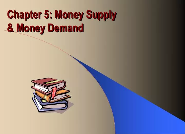 PPT - Chapter 5: Money Supply & Money Demand PowerPoint Presentation ... PPT - Chapter 5: Money Supply & Money Demand PowerPoint Presentation ...