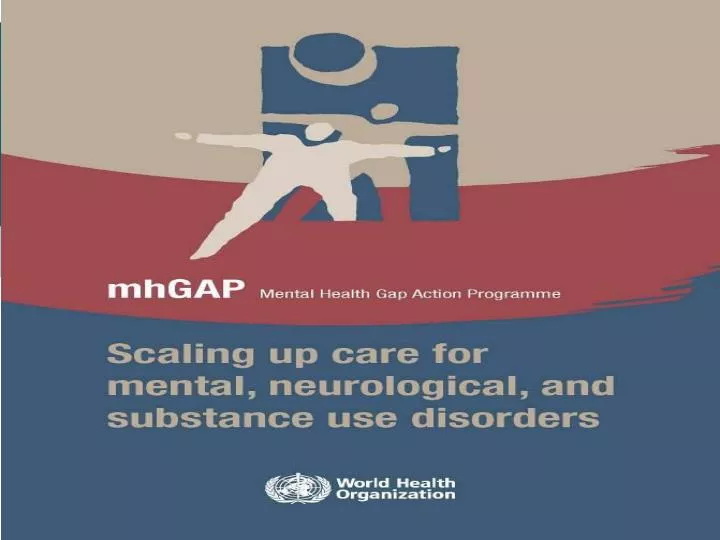 PPT - mhGAP MENTAL HEALTH GAP ACTION PROGRAMME SCALING UP CARE FOR ...