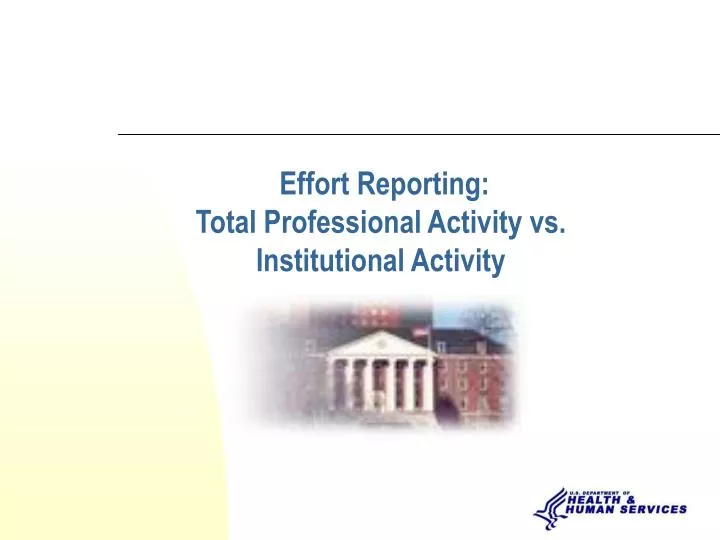 PPT - Effort Reporting: Total Professional Activity vs. Institutional ...