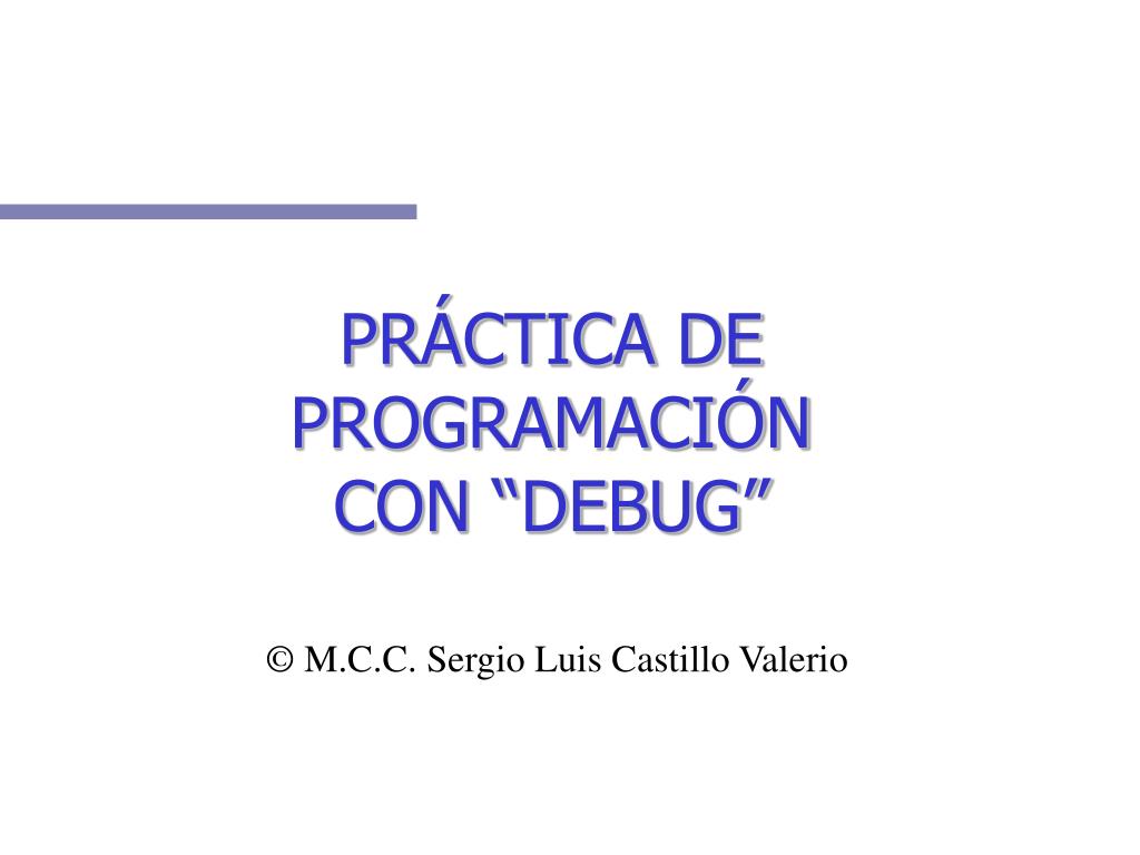 PPT - PRÁCTICA DE PROGRAMACIÓN CON “DEBUG” PowerPoint Presentation - ID:1341500
