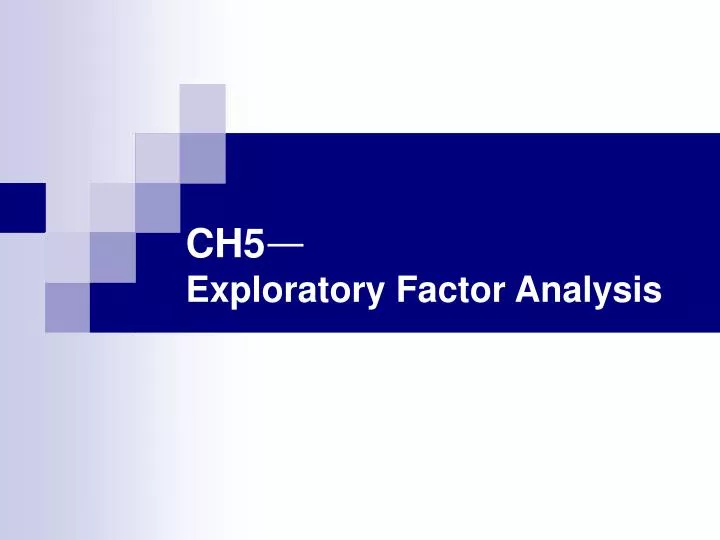 PPT - CH5 — Exploratory Factor Analysis PowerPoint Presentation, free ...