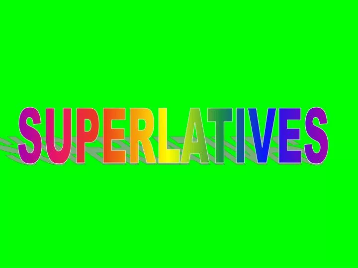 PPT - SUPERLATIVES PowerPoint Presentation, free download - ID:1352651