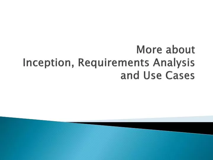 PPT - More about Inception, Requirements Analysis and Use Cases PowerPoint Presentation - ID:1354229