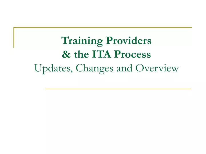 PPT - Training Providers & the ITA Process Updates, Changes and ...
