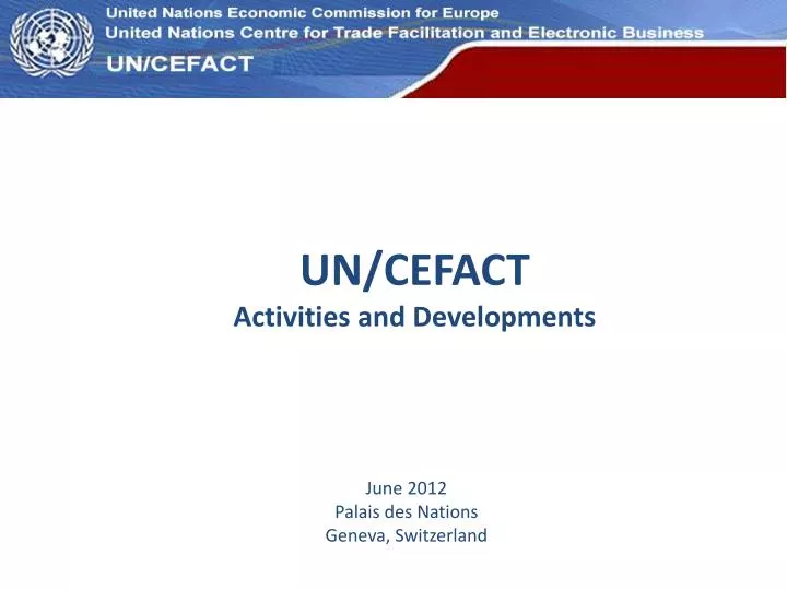 PPT - UN/CEFACT Activities and Developments PowerPoint Presentation ...