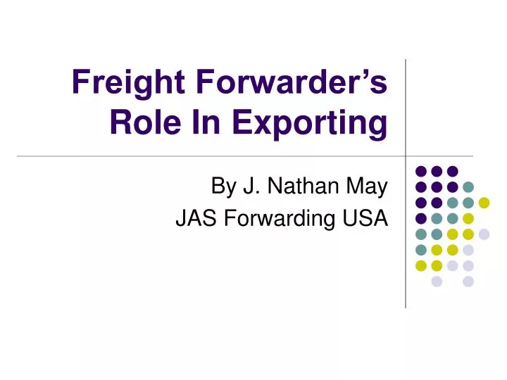 PPT - Freight Forwarder’s Role In Exporting PowerPoint Presentation ...