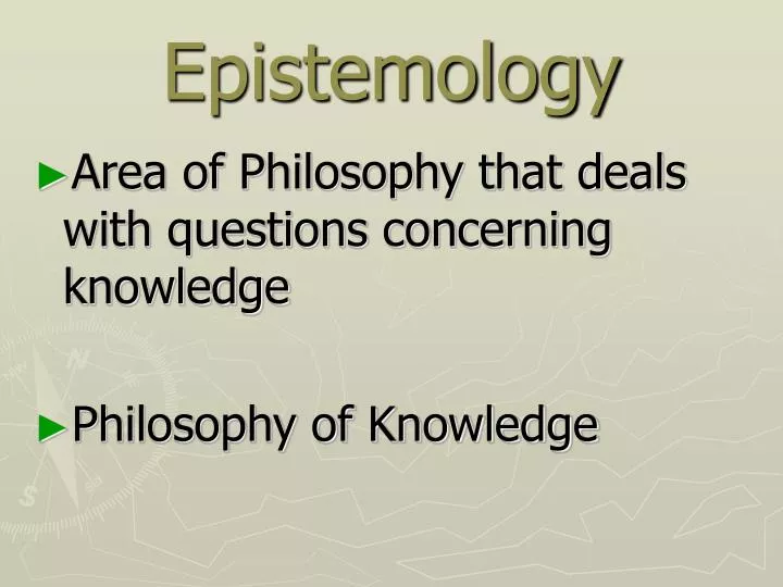 PPT - Epistemology PowerPoint Presentation, free download - ID:1357210