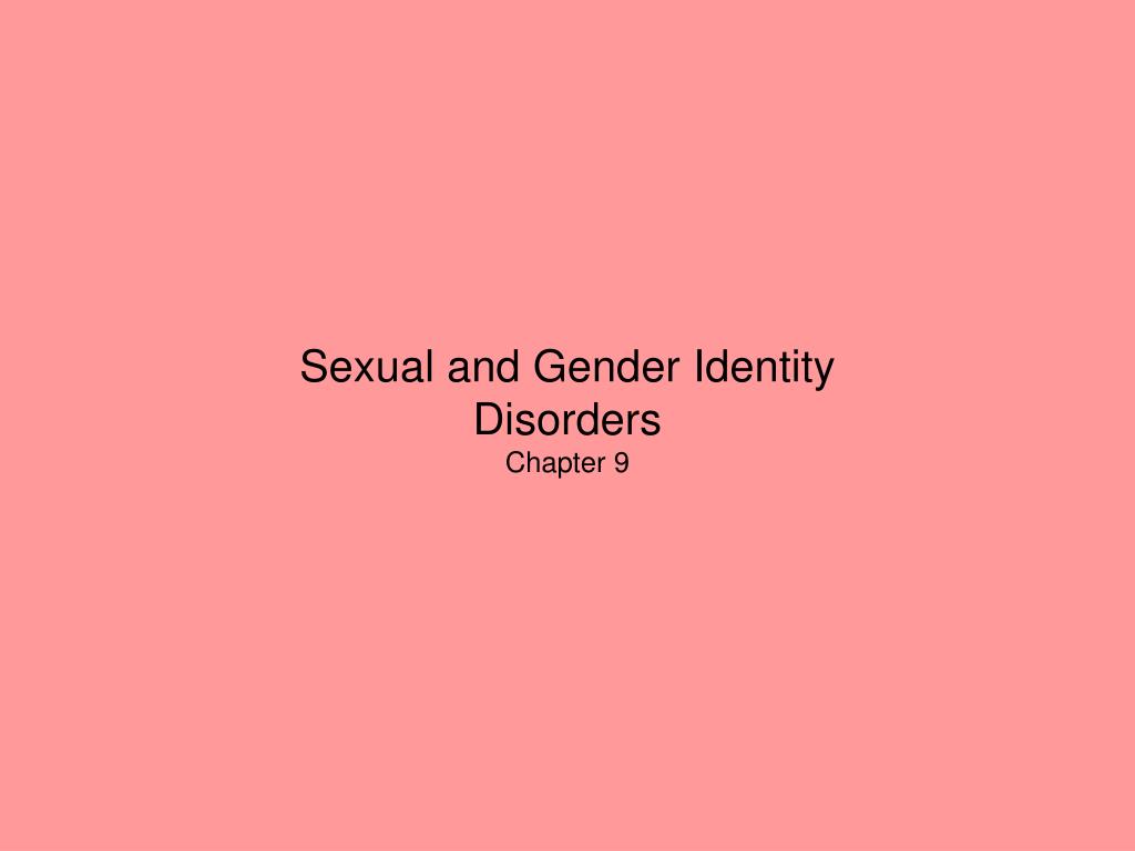 Ppt Sexual And Gender Identity Disorders Chapter 9 Powerpoint Presentation Id1357412