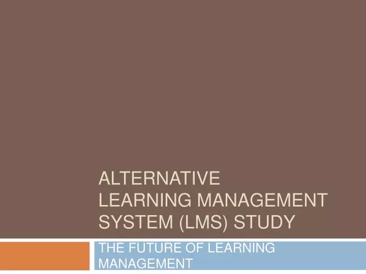 PPT - ALTERNATIVE LEARNING MANAGEMENT SYSTEM (LMS) STUDY PowerPoint ...