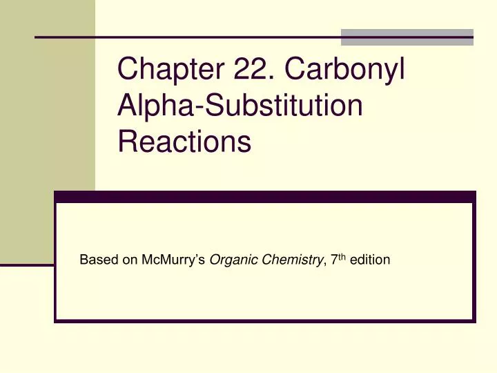 PPT - Chapter 22. Carbonyl Alpha-Substitution Reactions PowerPoint ...
