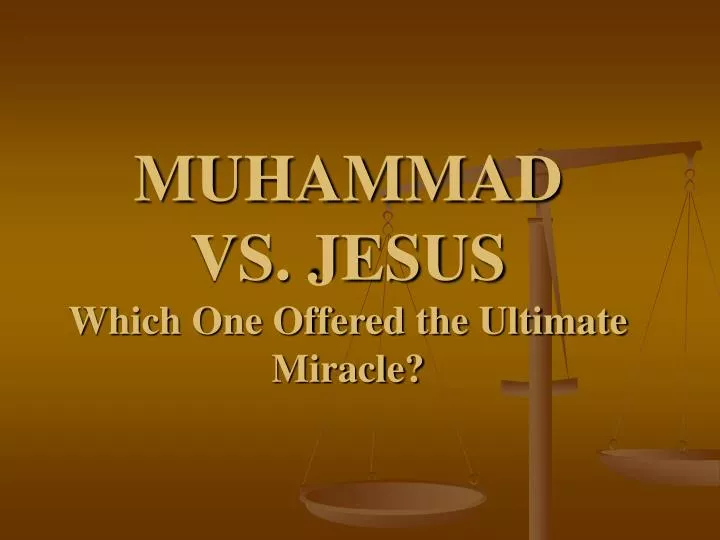 PPT - MUHAMMAD VS. JESUS Which One Offered the Ultimate Miracle ...