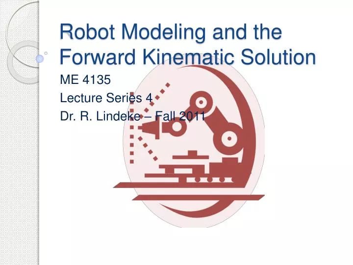 PPT - Robot Modeling and the Forward Kinematic Solution PowerPoint Presentation - ID:1358520
