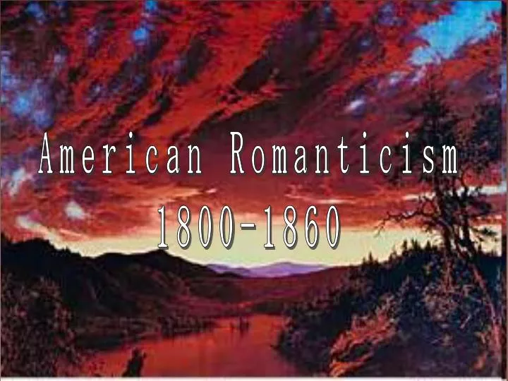 PPT - American Romanticism 1800-1860 PowerPoint Presentation, free ...