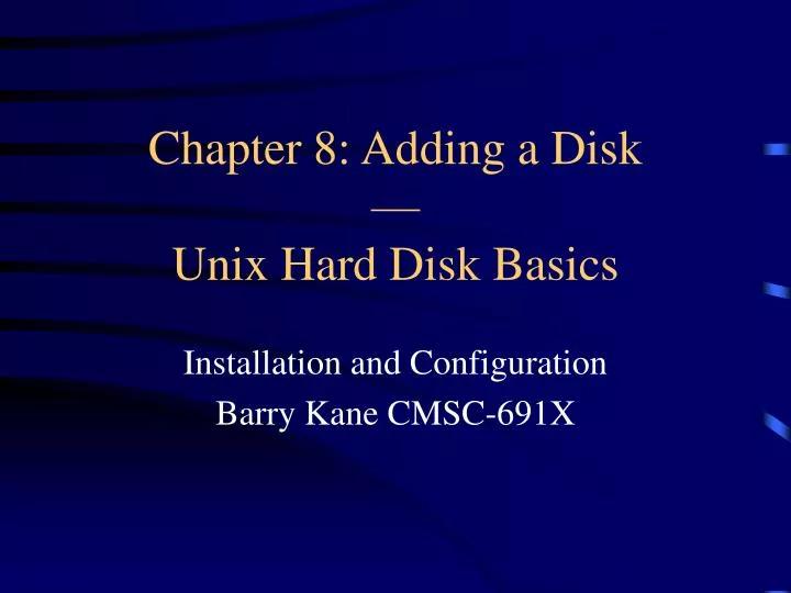 PPT - Chapter 8: Adding a Disk — Unix Hard Disk Basics PowerPoint Presentation - ID:1362849