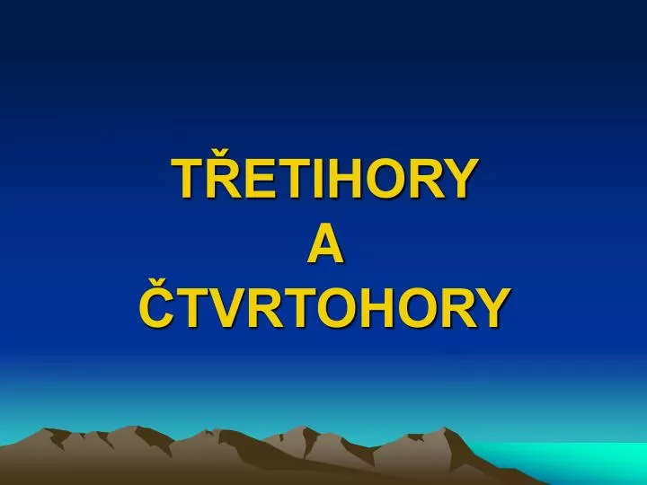 PPT - TŘETIHORY A ČTVRTOHORY PowerPoint Presentation, free download ...