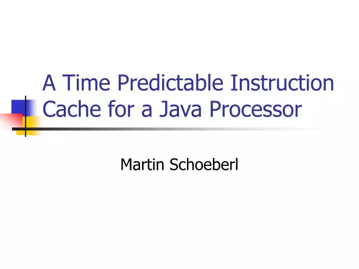 PPT - A Time Predictable Instruction Cache for a Java Processor PowerPoint Presentation - ID:1367368