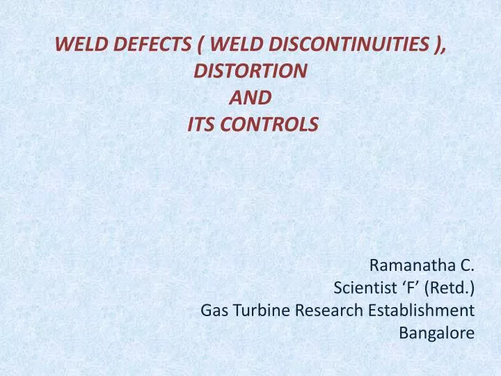 PPT - WELD DEFECTS ( WELD DISCONTINUITIES ), DISTORTION AND ITS ...