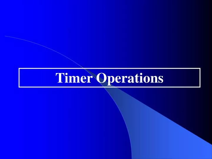 PPT - Timer Operations PowerPoint Presentation, free download - ID:1369165