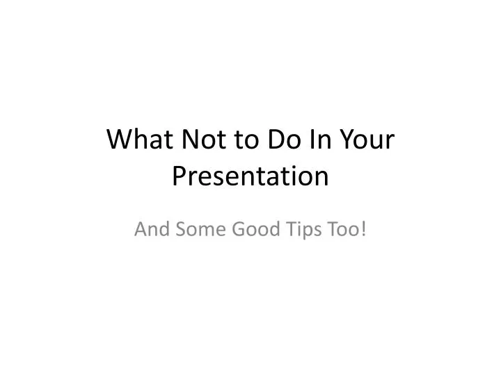 PPT - What Not to Do In Your Presentation PowerPoint Presentation, free ...