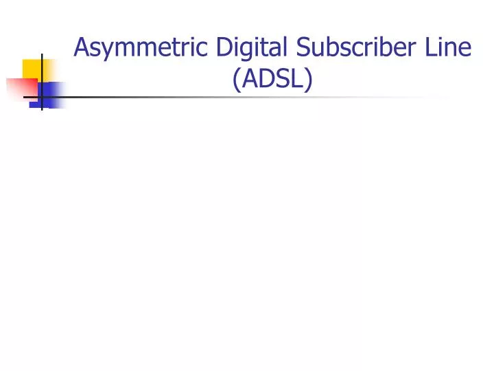 PPT - Asymmetric Digital Subscriber Line (ADSL) PowerPoint Presentation ...