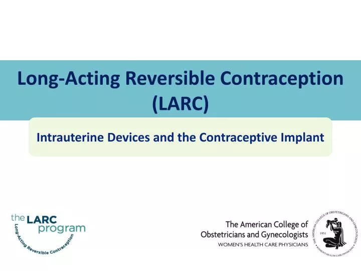 PPT - Long-Acting Reversible Contraception (LARC) PowerPoint ...
