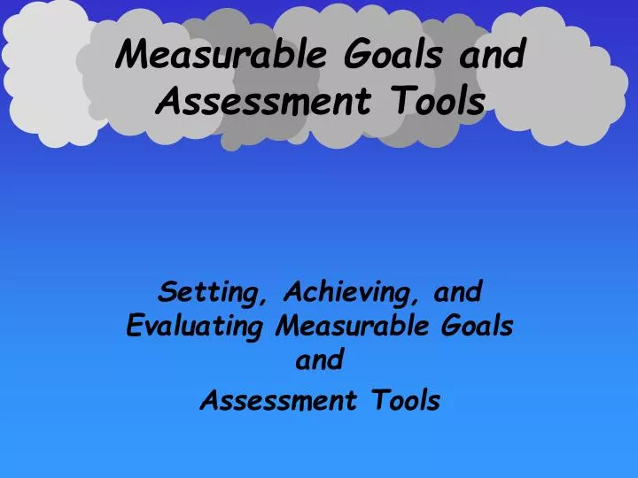 PPT - Measurable Goals and Assessment Tools PowerPoint Presentation ...