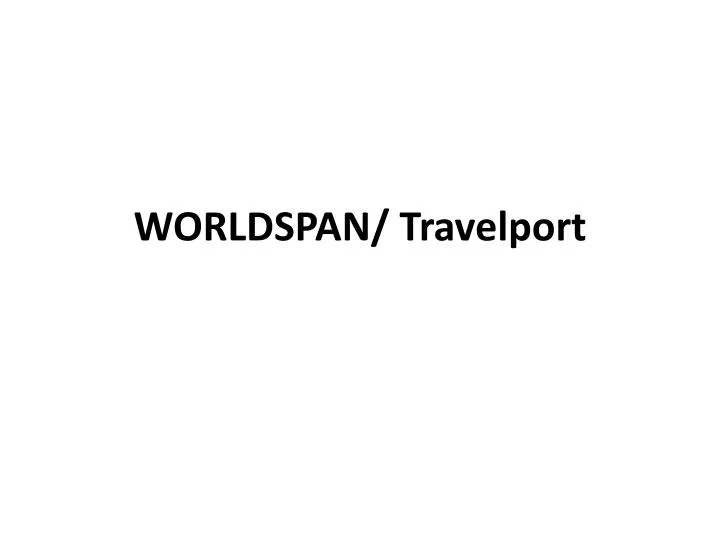 PPT - WORLDSPAN/ Travelport PowerPoint Presentation, free download - ID:1372783