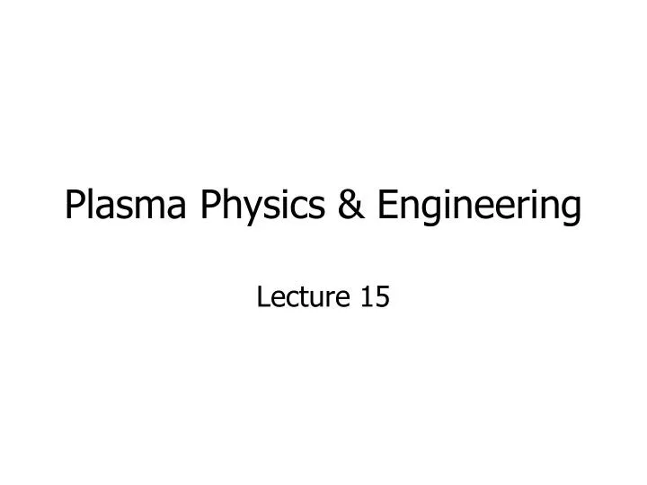 PPT - Plasma Physics & Engineering PowerPoint Presentation, free ...