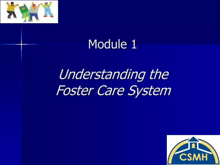 PPT - Module 1 Understanding the Foster Care System PowerPoint ...