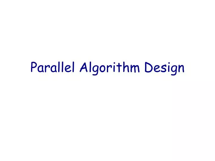 PPT - Parallel Algorithm Design PowerPoint Presentation, free download ... PPT - Parallel Algorithm Design PowerPoint Presentation, free download ...