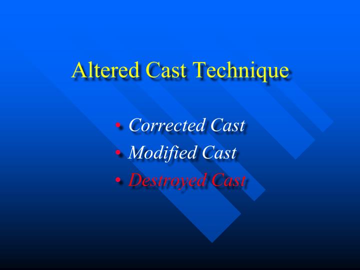 PPT - Altered Cast Technique PowerPoint Presentation - ID:137809
