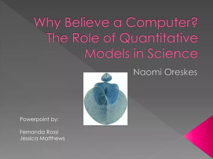 PPT - Why Believe a Computer? The Role of Quantitative Models in ...