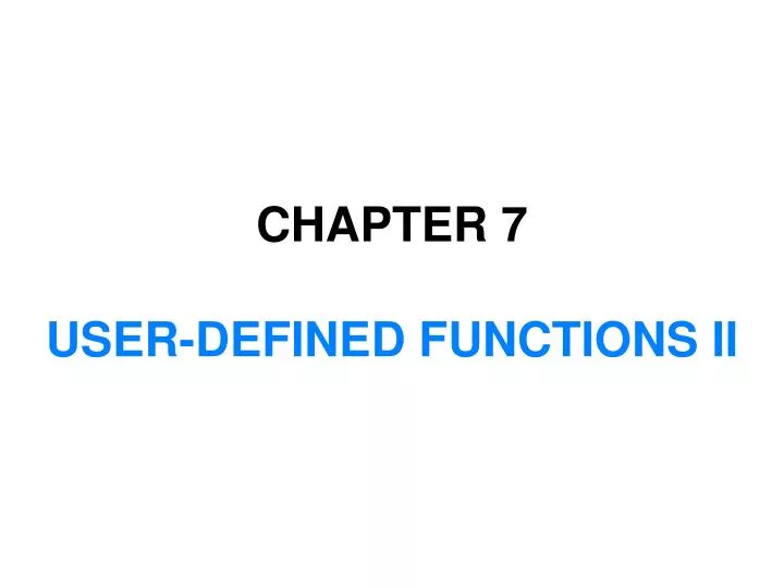 PPT - CHAPTER 7 USER-DEFINED FUNCTIONS II PowerPoint Presentation, free download - ID:1379294
