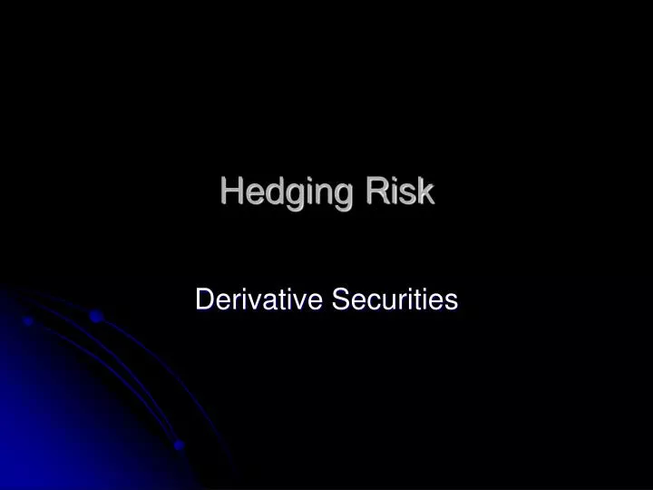 PPT - Hedging Risk PowerPoint Presentation, free download - ID:1379321