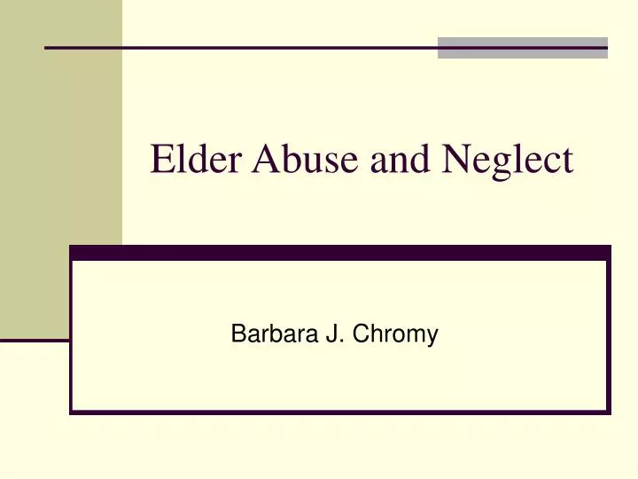 PPT - Elder Abuse and Neglect PowerPoint Presentation, free download ...