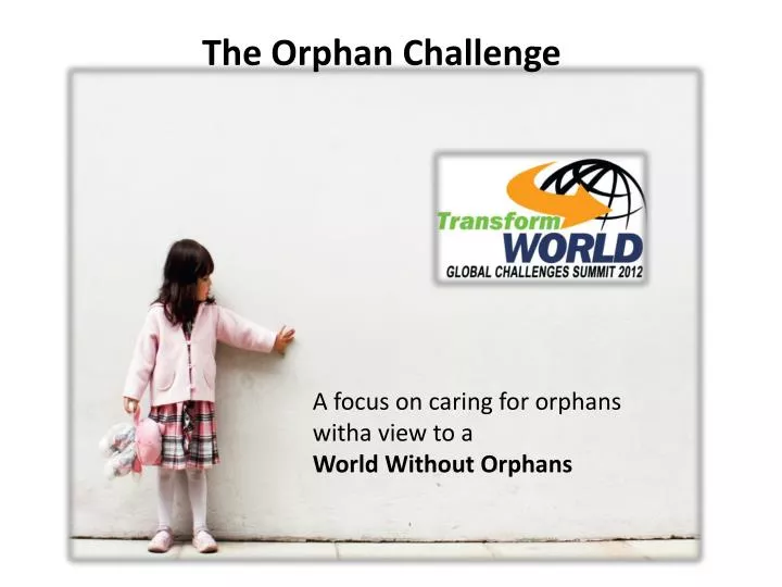PPT - A focus on caring for orphans witha view to a World Without ...