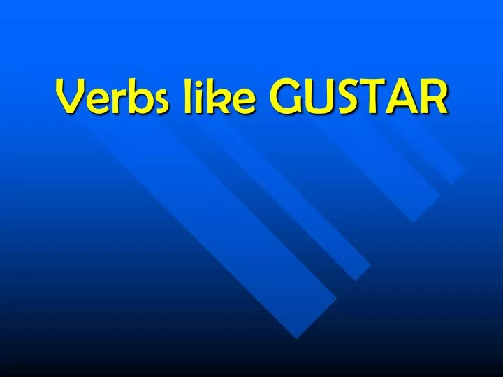 PPT - Verbs like GUSTAR PowerPoint Presentation, free download - ID:1383004