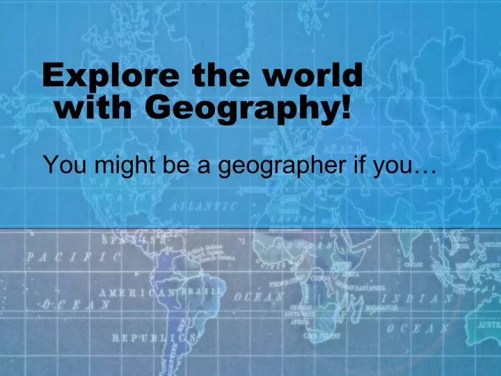PPT - Explore the world with Geography! PowerPoint Presentation, free ...
